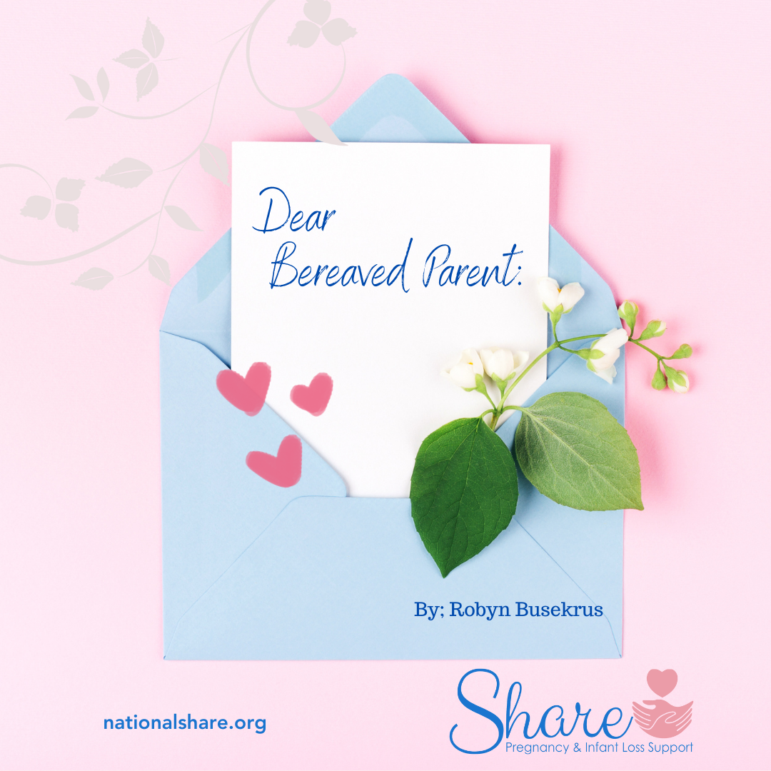 Dear Bereaved Parent: - Share Pregnancy & Infant Loss Support